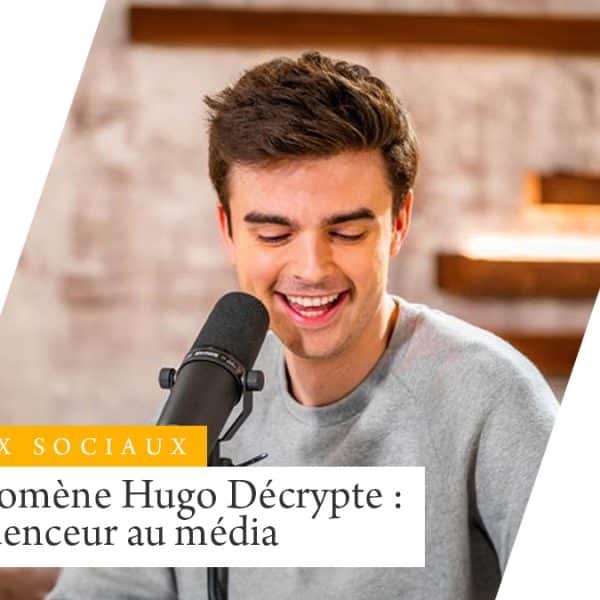 Zoom sur le phénomène Hugo Décrypte : de l’influenceur au média ...